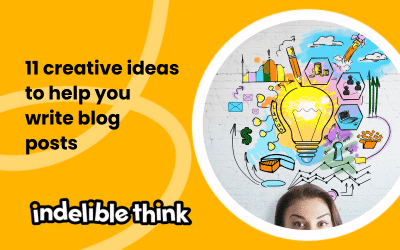 11 creative ideas to help you write blog posts - Indelible Think